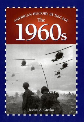 American History by Decade - The 1960s: Gresko, Jessica A ...