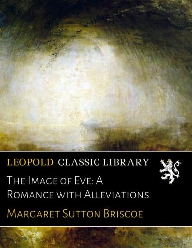 The Image of Eve: A Romance with Alleviations: Briscoe, Margaret Sutton ...