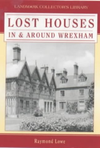 Lost Houses in and Around Wrexham (Landmark Collector's Library ...