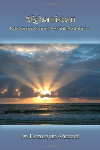 Afghanistan: Background and Possible Solutions: Dr. Homayun Ahmadi ...