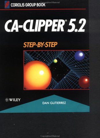 CA-Clipper 5.2: Step-by-Step: 9780471554998: Computer Science Books @ Amazon.com