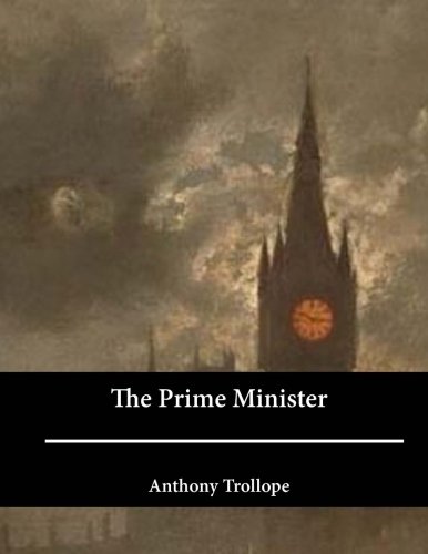 The Prime Minister: The Fifth of the "Palliser" Series of Novels ...