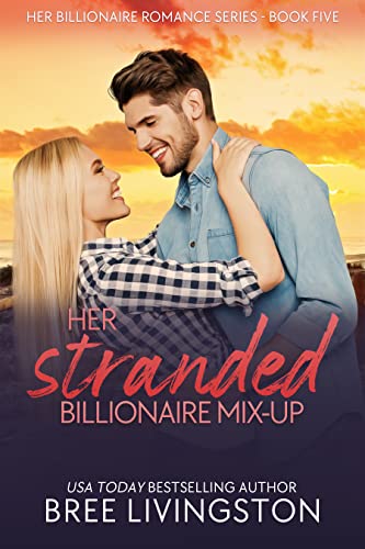 Her Stranded Billionaire Mix-Up: A Stranded Mistaken Identity Romance (Her Billionaire Romance ...
