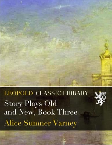 Story Plays Old and New, Book Three: Varney, Alice Sumner: Amazon.com ...