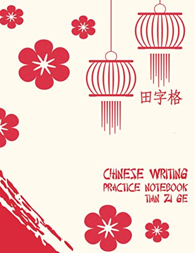 Chinese Writing Practice Notebook: Tian Zi Ge Chinese Character Tian Ge ...