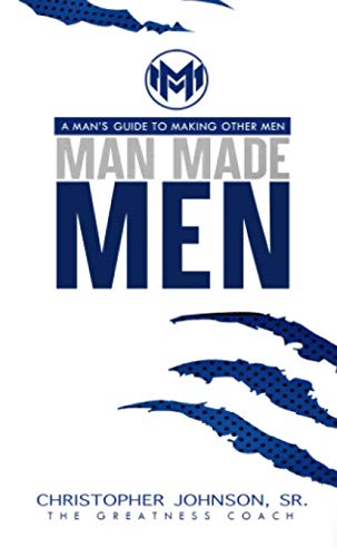 Man Made Men: A Man's Guide to Making Other Men: Johnson Sr ...