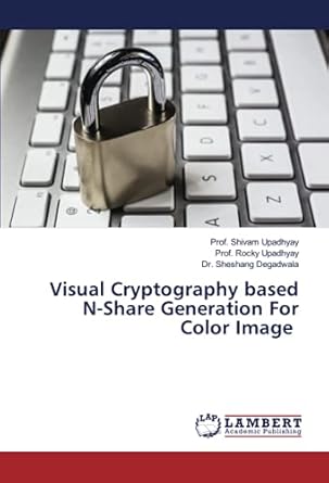 Visual Cryptography based N-Share Generation For Color Image: Upadhyay, Prof. Shivam, Upadhyay ...