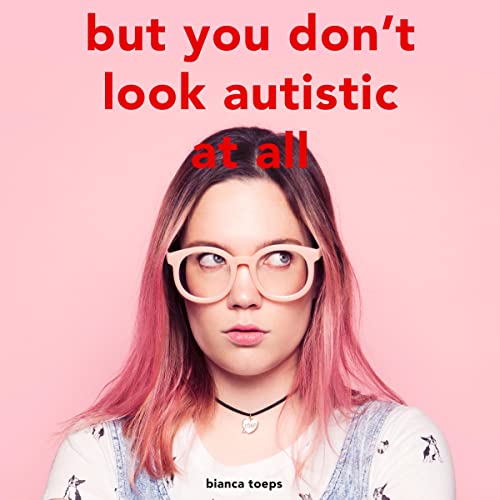 But You Don't Look Autistic at All (Audio Download): Bianca Toeps, Ione ...