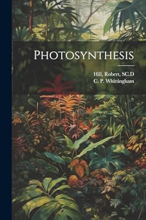 Photosynthesis: Amazon.co.uk: Hill, Robert Sc D, Whittingham, C P ...