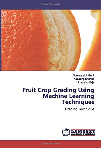 Buy Fruit Crop Grading Using Machine Learning Techniques: Grading Technique Online at ...
