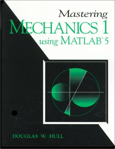 Mastering Mechanics I, Using MATLAB: A Guide to Statics and Strength of ...