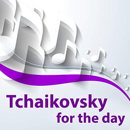 Amazon.com: Tchaikovsky for the day : Pyotr Ilyich Tchaikovsky: Digital ...