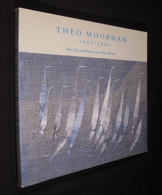 Theo Moorman 1907-1990 Her Life and Work as an Artist Weaver: Hilary ...