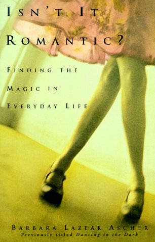 Isn't It Romantic?: Finding the Magic in Everyday Life: Ascher, Barbara ...