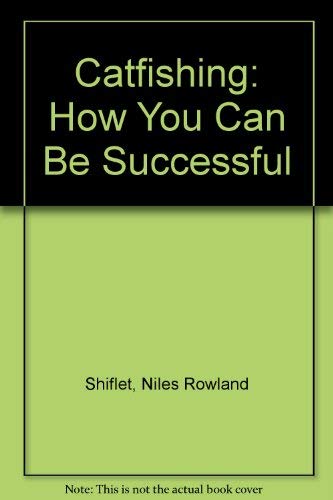 Catfishing: How You Can Be Successful: Shiflet, Niles Rowland ...