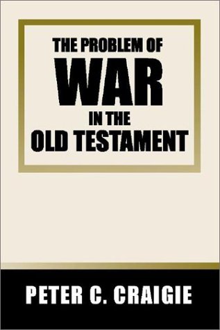 The Problem of War in the Old Testament: Peter C. Craigie ...