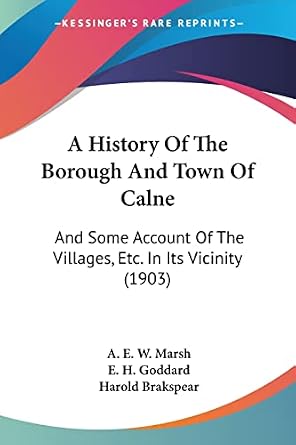 A History Of The Borough And Town Of Calne: And Some Account Of The ...