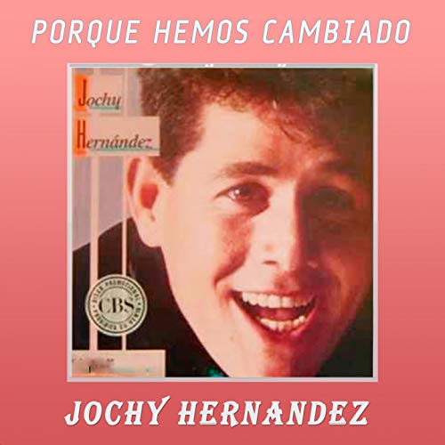 Amazon Music - Jochy HernandezのPorque Hemos Cambiado - Amazon.co.jp