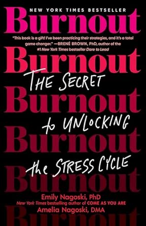 Burnout: The Secret to Unlocking the Stress Cycle : Nagoski PhD, Emily ...