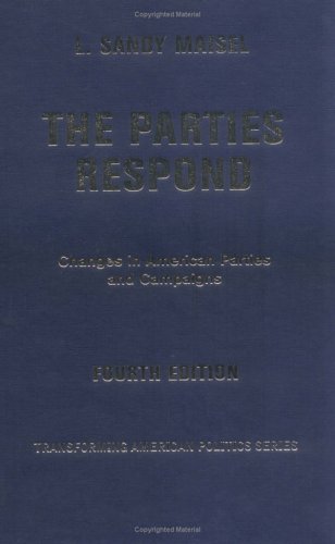 The Parties Respond: Changes in American Parties and Campaigns: Maisel, L. Sandy, Maisel, L ...