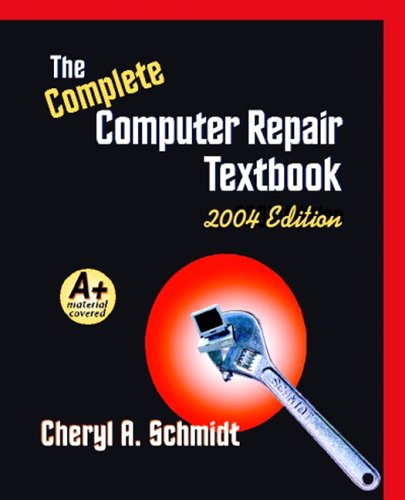 Complete Computer Repair Textbook: Schmidt, Cheryl: 9781576761441 ...