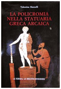 La policromia nella statuaria greca arcaica - Manzelli, Valentina | 9788870628548 | Amazon.com ...