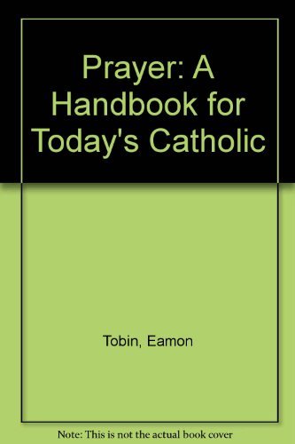 Prayer: A Handbook for Todays Catholic: Tobin, Eamon: 9780892433001 ...