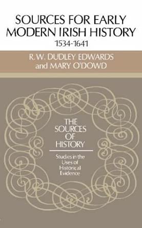 Sources for Early Modern Irish History 1534-1641 (Sources of History ...
