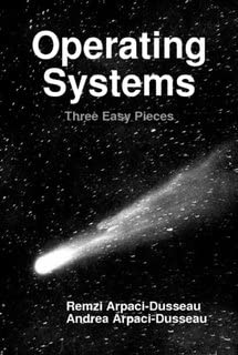 Operating Systems: Three Easy Pieces (Hardcover Version 0.91) | Amazon ...