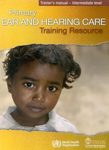 Primary Ear and Hearing Care Training Resource: Basic Level - Trainer's ...