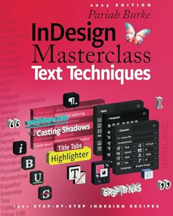InDesign Masterclass: Text Techniques: 150+ Step-by-Step InDesign ...