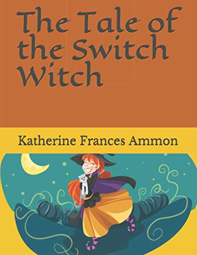 The Tale of the Switch Witch: Ammon, Katherine Frances: 9781702620956 ...
