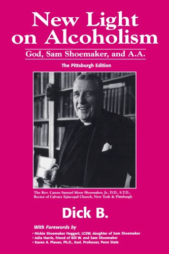 New Light on Alcoholism: God, Sam Shoemaker, and A.A.: B., Dick ...