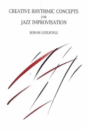 Creative Rhythmic Concepts for Jazz Improvisation: Amazon.co.uk: Books