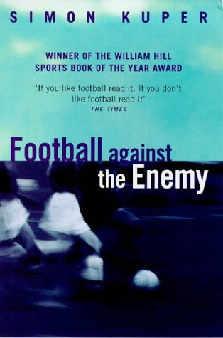 Football Against the Enemy: Kuper, Simon: 9780753805237: Amazon.com: Books