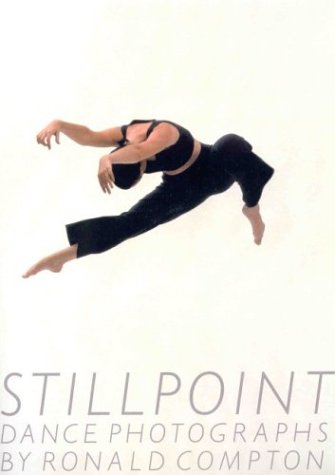 Stillpoint: Dance Photographs by Ronald Compton: Ronald Compton, Ralph ...