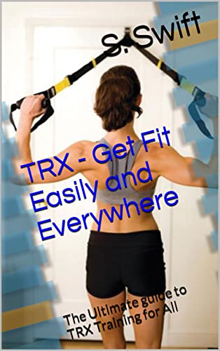 TRX - Get Fit Easily and Everywhere: The Ultimate guide to TRX Training ...