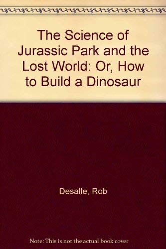 The Science of Jurassic Park and the Lost World: Or, How to Build a ...