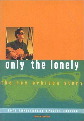 Only the Lonely: The Roy Orbison Story: Clayson, Alan: 9781860742415 ...