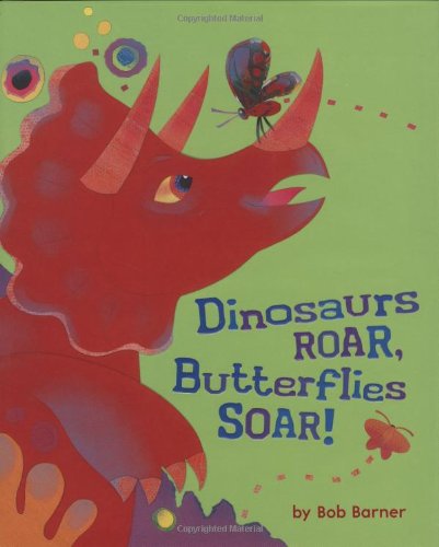 Dinosaurs Roar, Butterflies Soar!: Barner, Bob: 9780811856638: Books ...