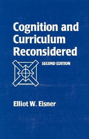 Cognition and Curriculum Reconsidered: Eisner, Elliot W.: 9780807733110 ...