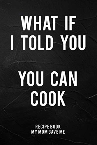 Amazon.com: What If I Told You You Can Cook. Recipe Book My Mom Gave Me ...
