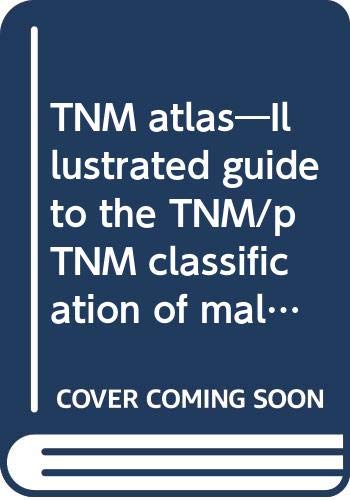 TNM atlas―Illustrated guide to the TNM/pTNM classification of malignant ...
