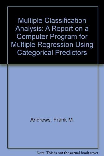 Multiple Classification Analysis: A Report on a Computer Program for Multiple Regression Using ...