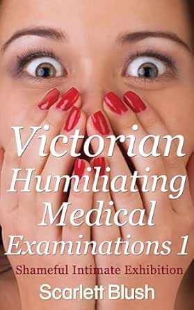 Victorian Humiliating Medical Examinations 1 (Shameful Intimate ...