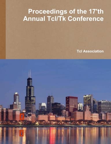 Proceedings of the 17'th Annual Tcl/Tk Conference: Tcl Association ...