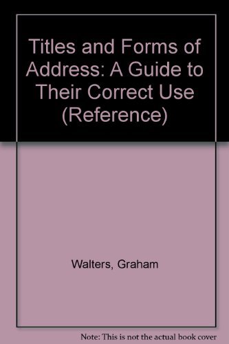 Titles and Forms of Address: A Guide to Their Correct Use (Reference ...