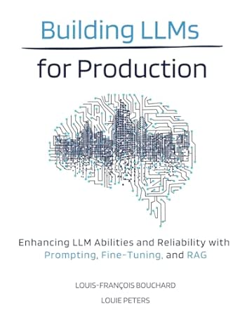 Building LLMs for Production: Enhancing LLM Abilities and Reliability ...