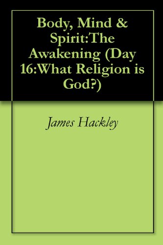 Body, Mind & Spirit:The Awakening (Day 16:What Religion is God?) (Body ...