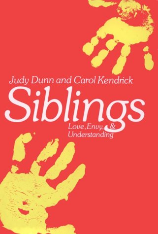 Siblings: Love, Envy, and Understanding: Dunn, Judy, Kendrick, Carol ...